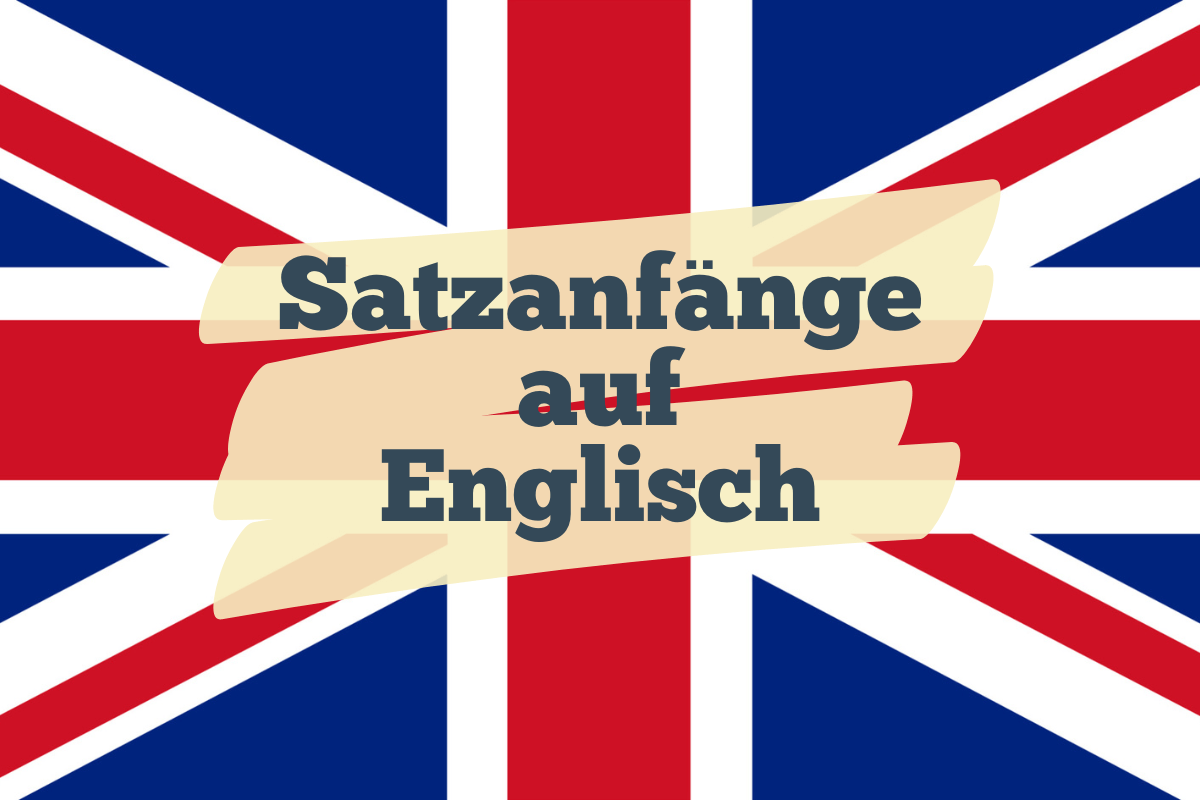 Satzanfänge Englisch: Verwendung, Beispiele, Übungen, Audio